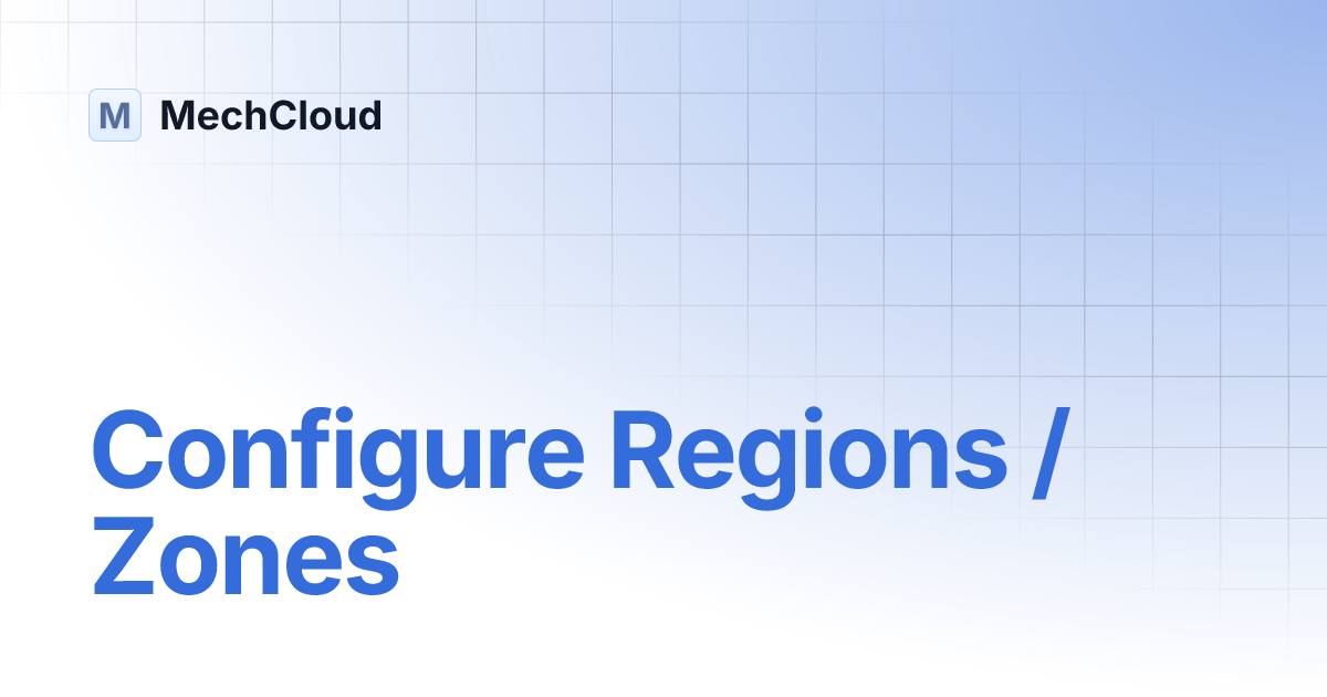 Configure Regions / Zones | MechCloud